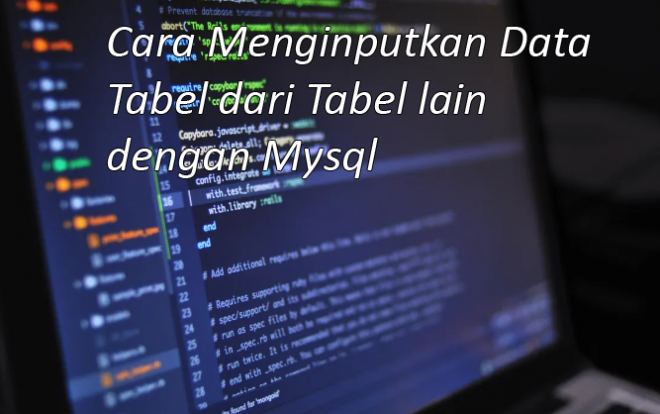 Melakukan Input Data Tabel Dari Data Tabel Lain MySQL